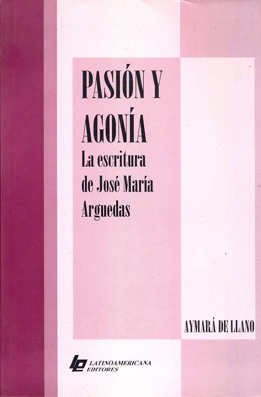 Pasión y agonía: la escritura de José María Arguedas - Centro de ...